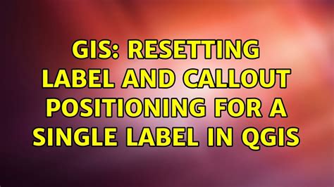 GIS Resetting Label And Callout Positioning For A Single Label In QGIS