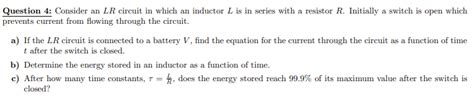 Solved Question 4 Consider An LR Circuit In Which An Chegg Com