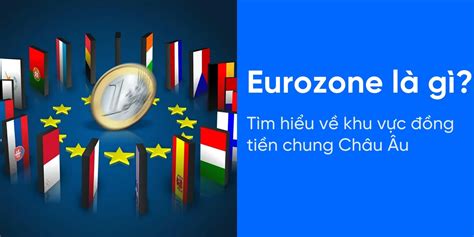 Eurozone Là Gì Tìm Hiểu Về Khu Vực Đồng Tiền Chung Châu Âu