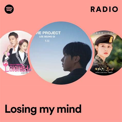 Losing My Mind Radio Playlist By Spotify Spotify