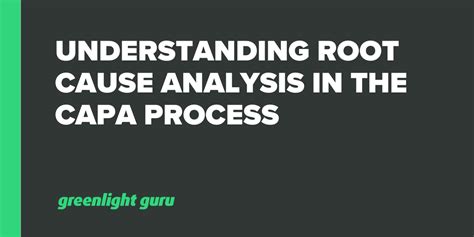 Understanding Root Cause Analysis In The Capa Process