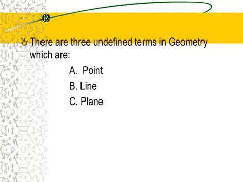 Ppt There Are Three Undefined Terms In Geometry Which Are A Point B