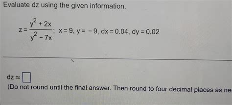 Solved Evaluate Dz Using The Given Chegg Com