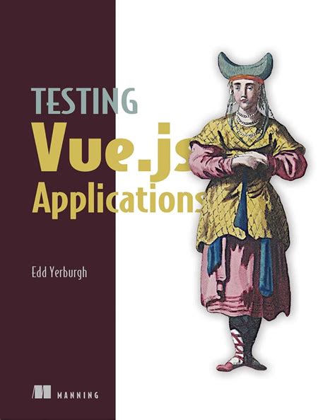 Testing Vue Js Applications Yerburgh Edd 9781617295249 Amazon
