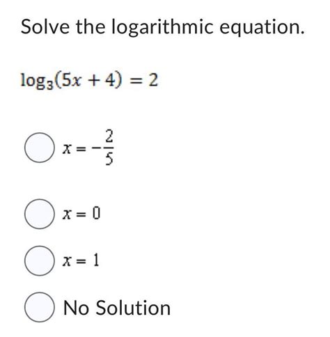 [answered] Solve The Logarithmic Equation Log3 5x 4 2 Ox 3 Ox 0 Ox 1 O Kunduz