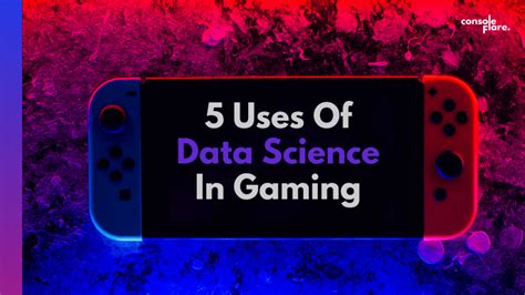5 Best Uses Of Data Science In Gaming — Console Flare By Console