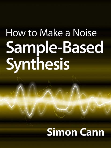 How To Make A Noise Sample Based Synthesis By Simon Cann