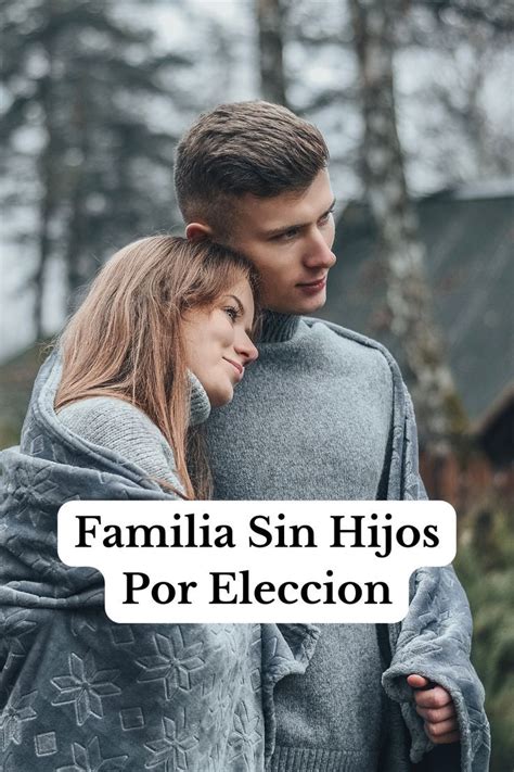 Familia Sin Hijos Por Eleccion En 2023 Hijos Familia Descendientes