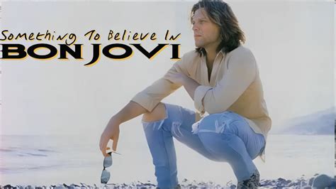 Bon Jovi Something To Believe In Youtube