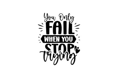 Premium Vector You Only Fail When You Stop Trying
