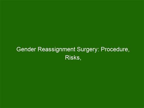 Gender Reassignment Surgery Procedure Risks And Benefits Health