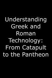 Watch Understanding Greek And Roman Technology From Catapult To The