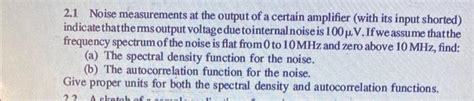 Solved Noise Measurements At The Output Of A Certain Chegg