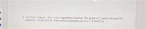 solved 3 let f x loga x−h c be a logarithmic function