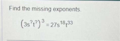 Solved Find The Missing Exponents S T S T Chegg Com