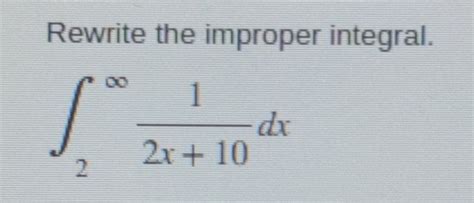 Solved Rewrite The Improper Integral ∫2∞12x 10dx