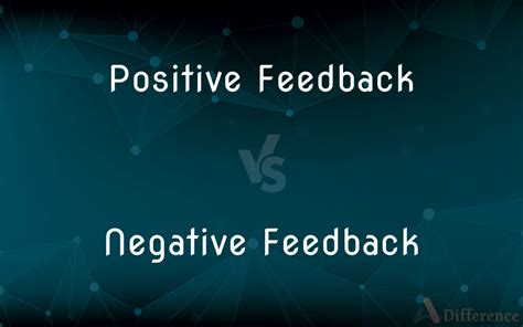 Positive Feedback Vs Negative Feedback — Whats The Difference