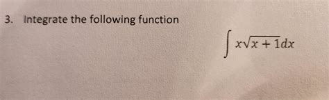 Solved 3 Integrate The Following Function ∫xx1dx