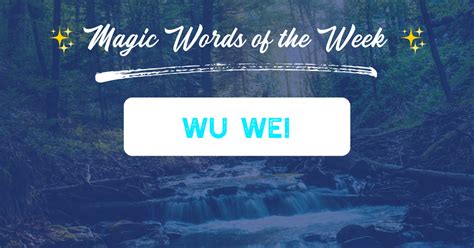 Wu Wei Magic Words Of The Week