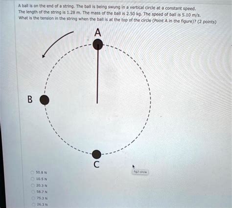 Solved A Ball Is On The End Of A String The Ball Is Being Swung In A Vertical Circle At