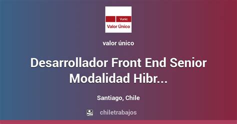 Desarrollador Front End Senior Modalidad Hibrida Santiago Chiletrabajos
