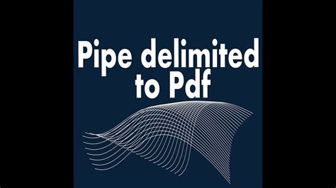 Convert Pipe Delimited To Pdf Youtube