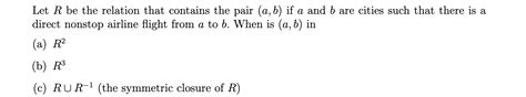 Solved Let R Be The Relation That Contains The Pair A B Chegg Com