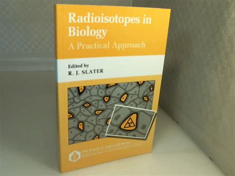 Radioisotopes In Biology A Practical Approach The Practical Approach Series Von Slater R