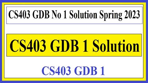 CS403 GDB 1 CS403 GDB No 1 Solution Spring 2023 CS403 GDB 1