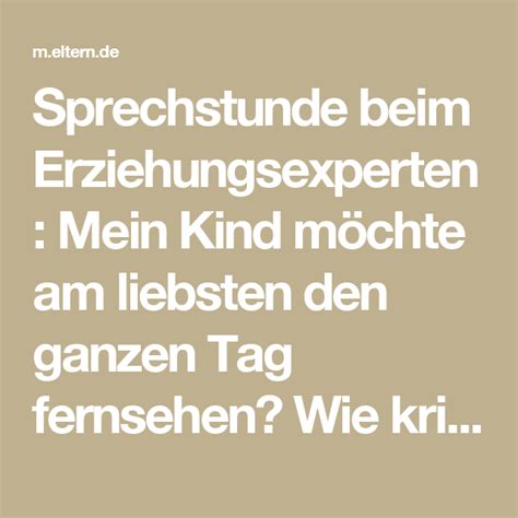 Sprechstunde Beim Erziehungsexperten Mein Kind M Chte Am Liebsten Den Ganzen Tag Fernsehen Wie