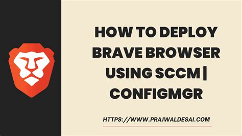 how to deploy brave browser using sccm configmgr