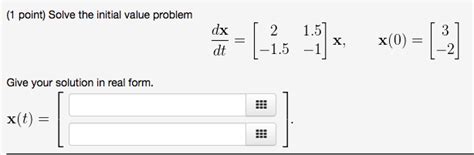 solved solve the initial value problem dx dt [2 1 5 1 5