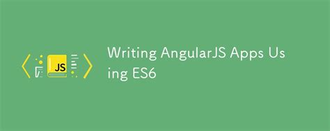 Writing AngularJS Apps Using ES6 JS Tutorial Php Cn