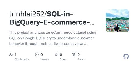 Github Trinhlai252sql In Bigquery E Commerce Website Performance Analysis This Project