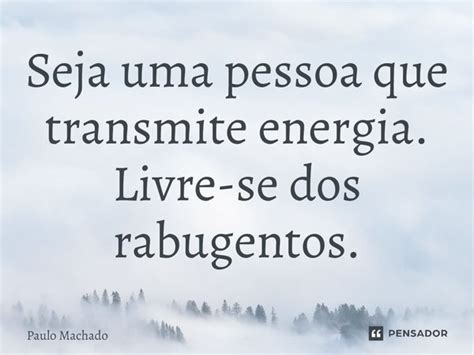 ⁠seja Uma Pessoa Que Transmite Paulo Machado Pensador