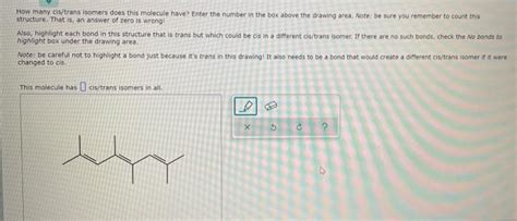 Solved How Many Cis Trans Isomers Does This Molecule Have