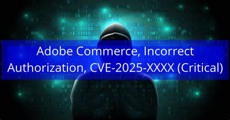 adobe commerce incorrect authorization cve 2025 xxxx critical
