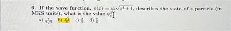 6 If The Wave Function X √x¹ 1 Describes The