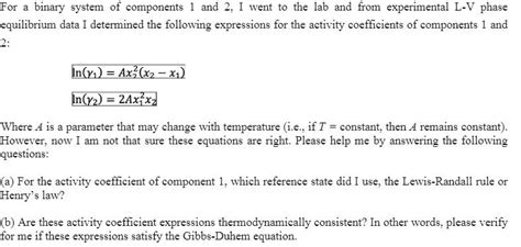 Solved For A Binary System Of Components 1 And 2 I Went To