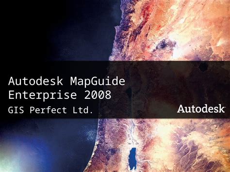 Ppt 1 © 2008 Gis Perfect Ltd Autodesk Mapguide Enterprise Autodesk