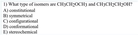 Solved 1 What Type Of Isomers Are Ch3ch2och3 And