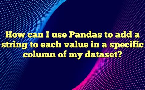 How Can I Use Pandas To Add A String To Each Value In A Specific Column
