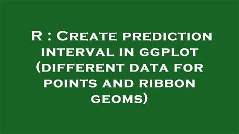 R Create Prediction Interval In Ggplot Different Data For Points And Ribbon Geoms Youtube