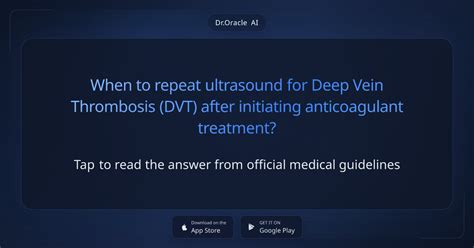 When To Repeat Ultrasound For Deep Vein Thrombosis Dvt After Initiating Anticoagulant Treatment