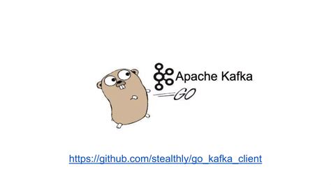 Developing With The Go Client For Apache Kafka Ppt