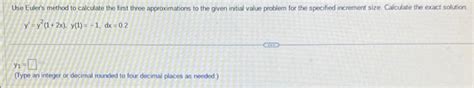Solved Use Euler S Method To Calculate The First Three Chegg Com