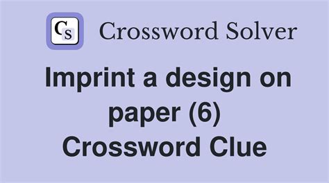 Imprint A Design On Paper 6 Crossword Clue Answers Crossword Solver