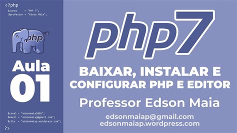 Curso De Php 7 Aula 01 Baixar Instalar E Configurar O Php E Editor De
