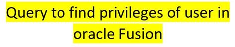Oracle Application S Blog Query To Find Privileges Of User In Oracle Fusion