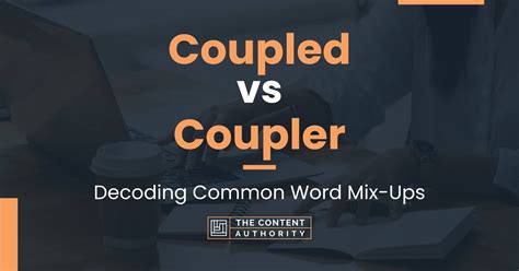 Coupled Vs Coupler Decoding Common Word Mix Ups